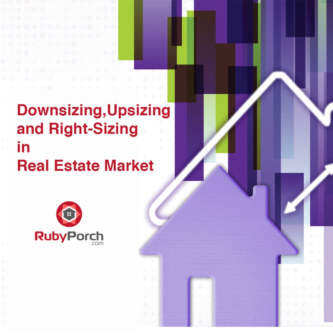 Downsizing, Upsizing, and Right-Sizing in Real Estate Market - RubyPorch